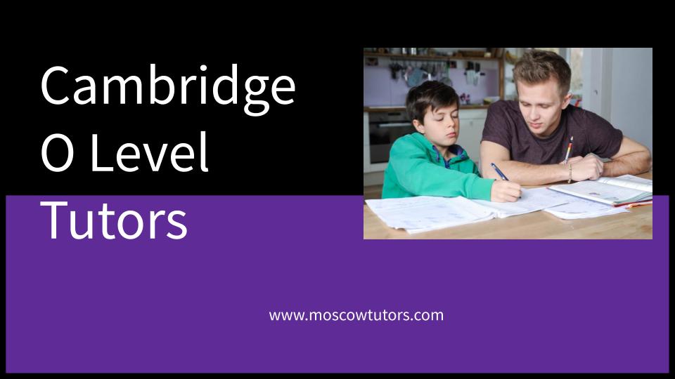 Cambridge O Level Tutors – Moscow Tutors